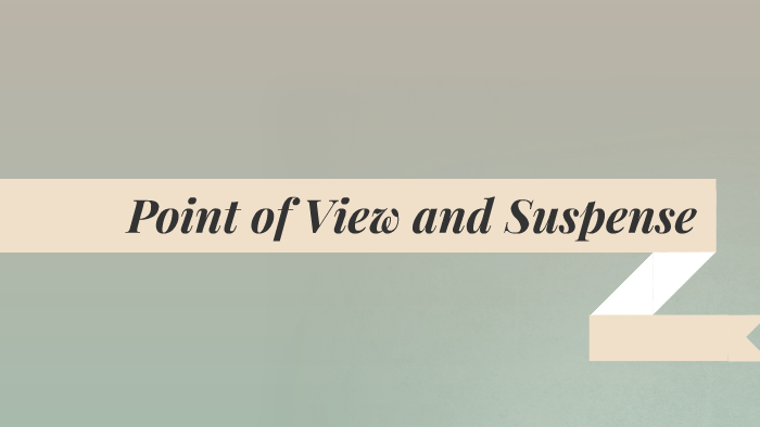 Point of View and Suspense by Ashley Hargrove on Prezi