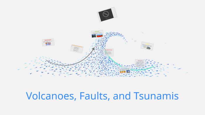 Volcanoes, Earthquakes, and Tsunamis by k sturm on Prezi