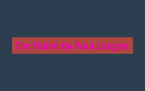 The Fallen By.Paul Langan by odaine mcd on Prezi