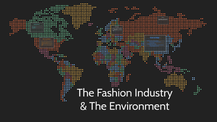 The fashion industry & the environment by Erin Riley on Prezi