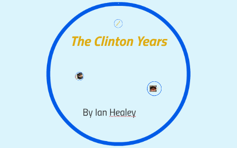 The Clinton Years by Ian Healey on Prezi