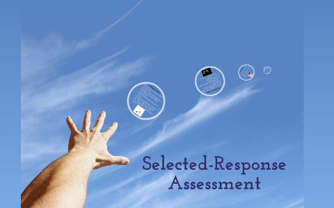 Selected Response Assessment by George Petropoulos on Prezi