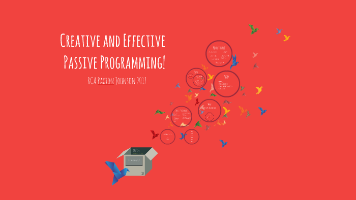 Effective Passive Programming! by Paxton Johnson on Prezi
