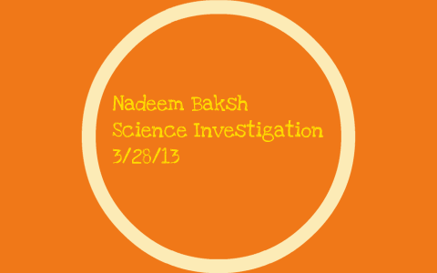 My Science Investigation By: Nadeem Baksh by Sameeyah Baksh