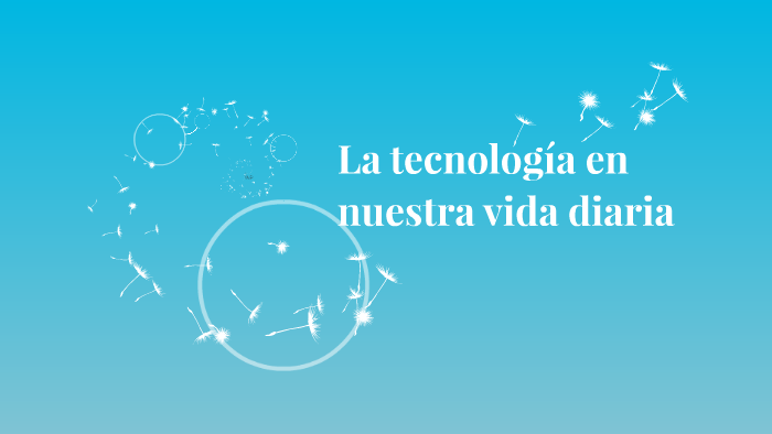 La tecnología en nuestra vida diaria by Ana de la Rosa on Prezi