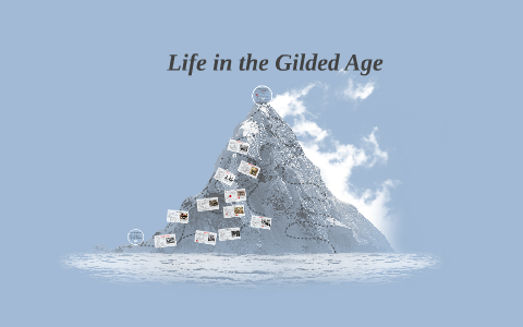 Life in the Gilded Age by on Prezi