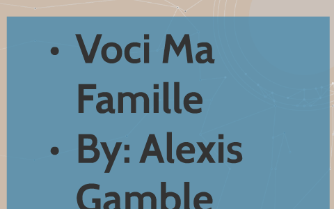Voici Ma Famille by Alexis Gamble on Prezi