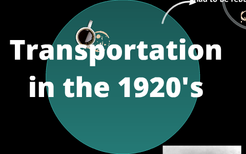 Transportation in the 1920's by gabriela guerrero on Prezi