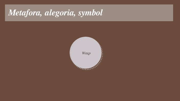 Metafora, alegoria, symbol by Marta Rojczyk on Prezi