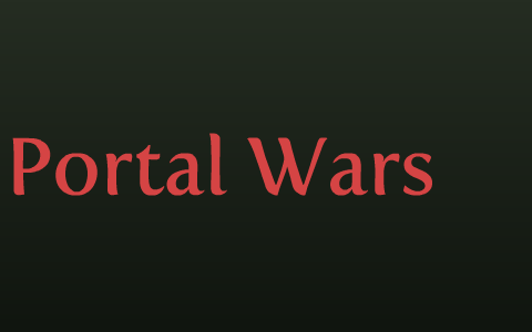 Portal Wars by kenji saru on Prezi