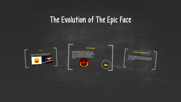 The Evolution of The Epic Face by herb Derp on Prezi