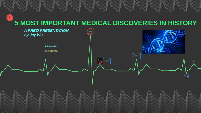 5 MOST IMPORTANT MEDICAL DISCOVERIES IN HISTORY by Jay Wu on Prezi