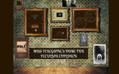 MISS PEREGRINE'S HOME FOR PECULIAR CHILDREN by Bonnie Garcia on Prezi