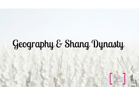 Geography and Shang Dynasty by nicole h on Prezi