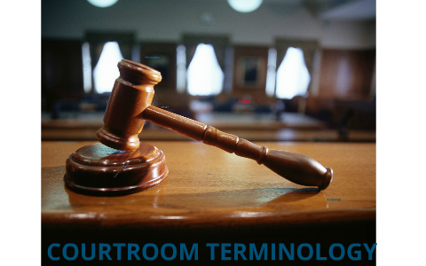 Courtroom Terminology by Amanda Kavanagh on Prezi