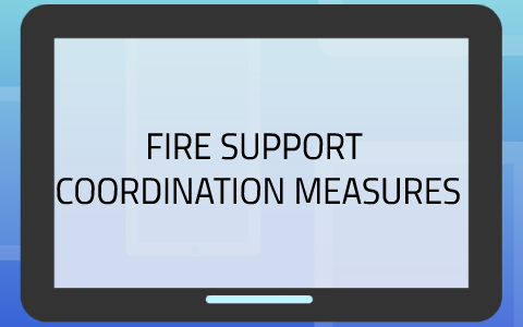 FIRE SUPPORT COORDINATION MEASURE by austin sherifi on Prezi