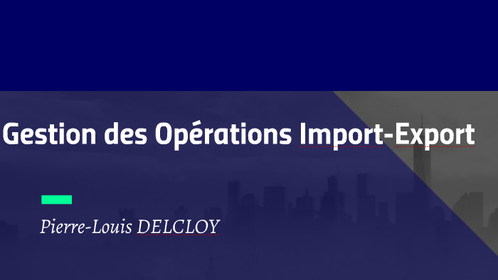 Gestion des Opérations Import-Export by Samuel Bellamy on Prezi