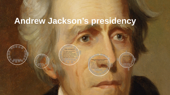 Andrew Jackson’s presidency by sage leonard on Prezi