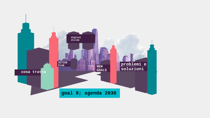 Goal 9; Agenda 2030 by MARTIN ROSSI on Prezi