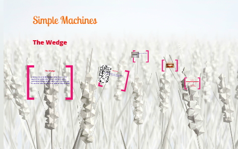 Simple Machines-The Wedge lesson 2 by susan smith on Prezi