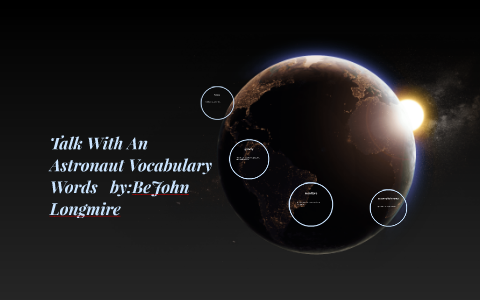 Talk With An Astronaut Vocabulary Words by:BeJohn Longmire by BeJohn ...
