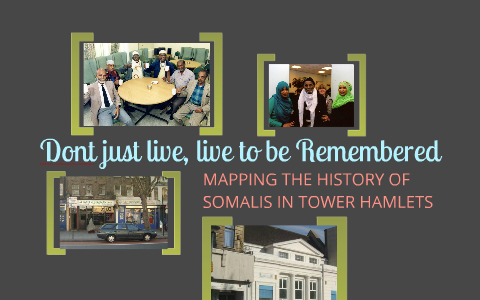 The Somali Legacy in East London by safia Abdullah on Prezi