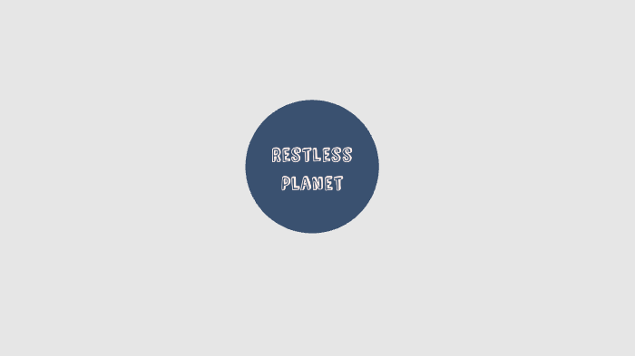 restless planet by angela m on Prezi