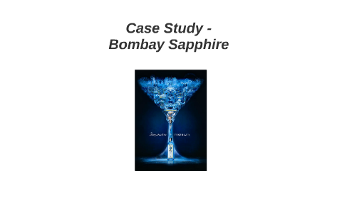 Case Study - Bombay Sapphire by on Prezi