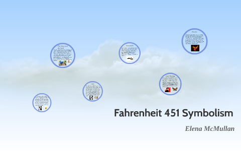 Fahrenheit 451 Symbolism by Elena McMullan on Prezi