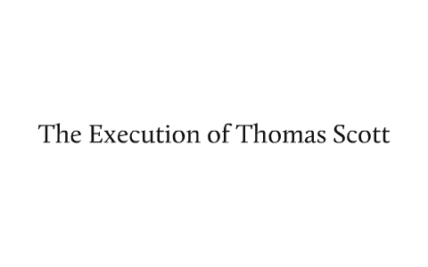 The Execution of Thomas Scott by rishi khool