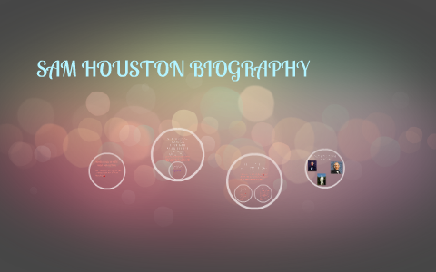 SAM HOUSTON BIOGRAPHY by Erica Davis on Prezi