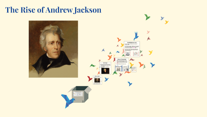 The Rise of Andrew Jackson by Brandon O'Neill on Prezi