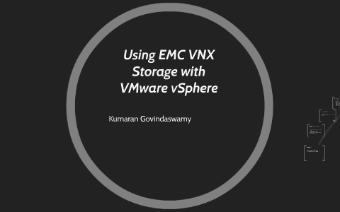 Using EMC VNX Storage with VMware vSphere by Kumaran Govindaswamy on Prezi