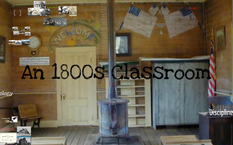 Classroom in the 1800s by Kaytlynn Clemons on Prezi