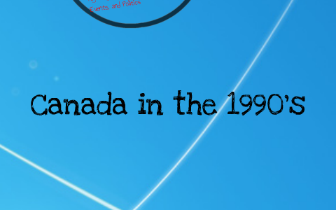 Canada in the 1990s by tony bao on Prezi