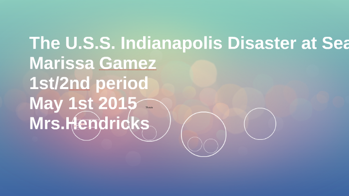The U.S.S. Indianapolis Disaster at Sea by Marissa Gamez on Prezi