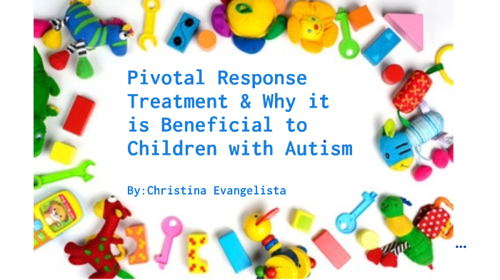 Pivotal Response Treatment by Christina Evangelista on Prezi