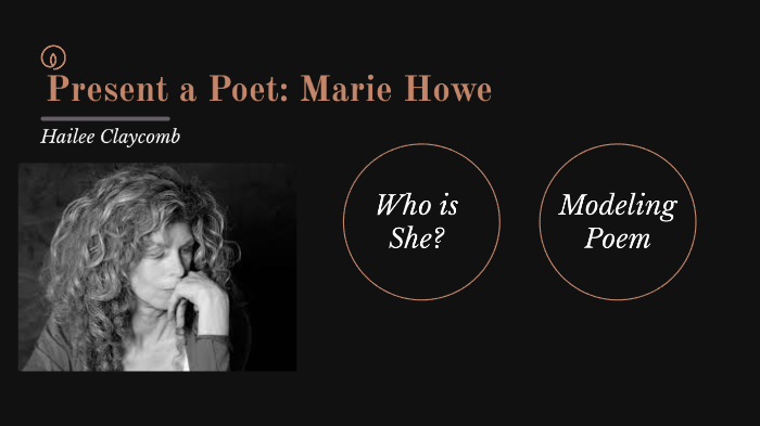 Present a Poet: Marie Howe by Hailee Claycomb on Prezi