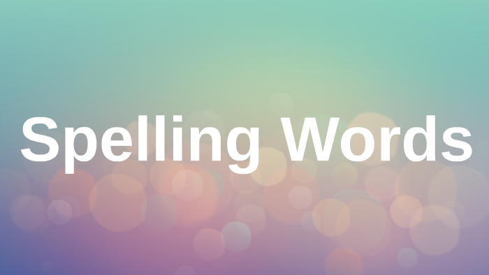 Spelling Words by Bailey Kohman on Prezi