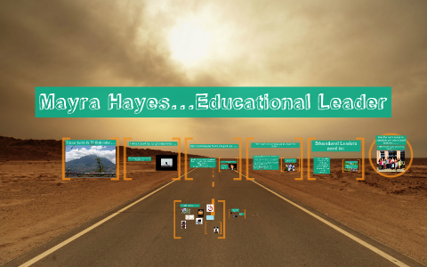 Mayra Hayes...Educational Leader by Mayra Hayes on Prezi