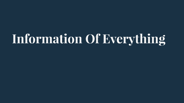 Information of Everything by on Prezi