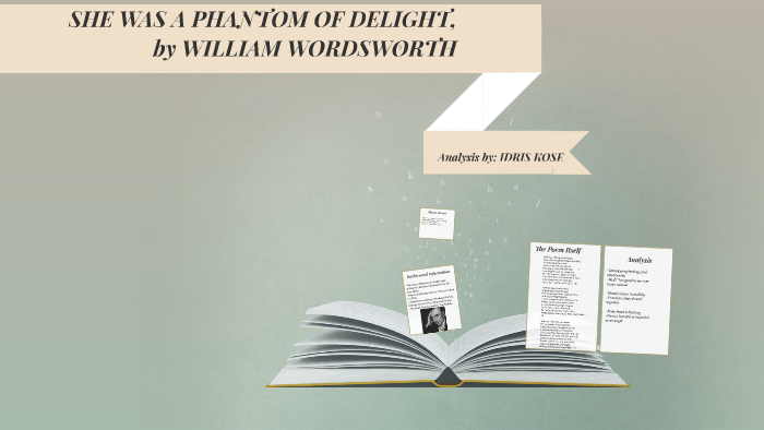 SHE WAS A PHANTOM OF DELIGHT, by WILLIAM WORDSWORTH by idris kose on Prezi