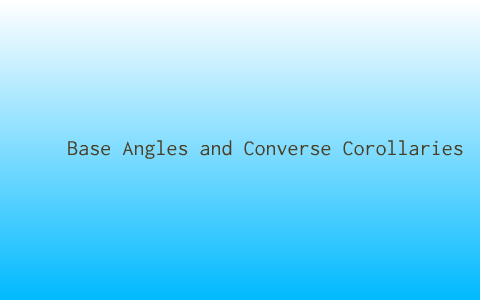 Base Angles and Converse, Corollaries by Jennifer Barranco on Prezi