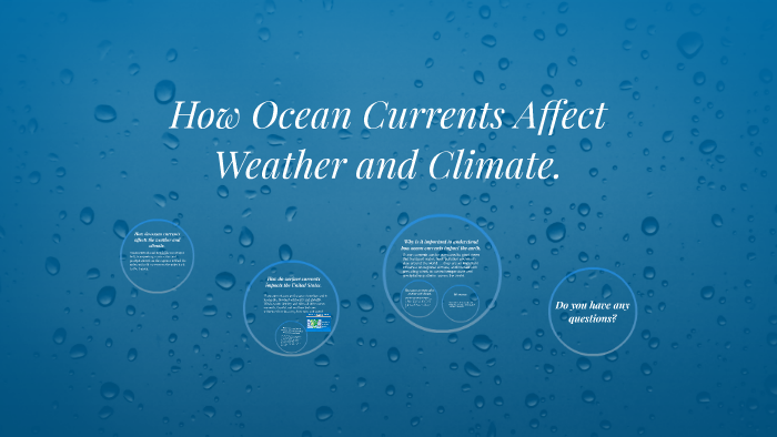 How Ocean Currents Affect Weather and Climate. by Isabell Guzman on Prezi