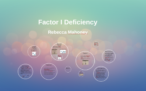 Factor I Deficiency by rebecca mahoney on Prezi