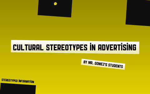 Cultural Stereotypes in Advertising by Bernard Kincius on Prezi