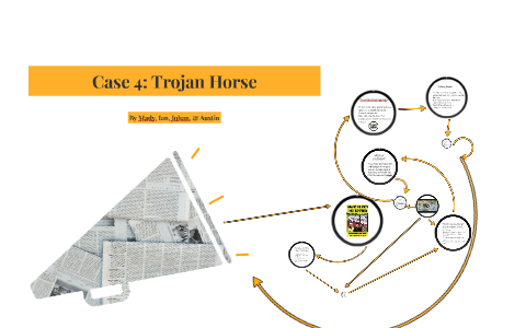 Case 4: Trojan Horse by Mady McColm on Prezi