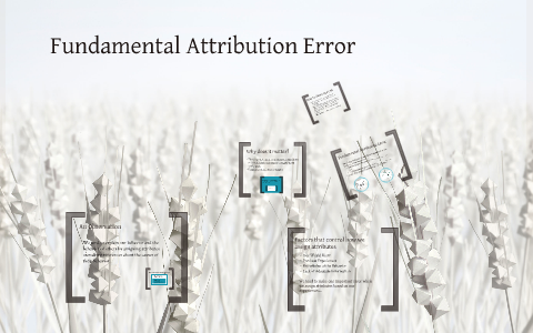 Fundamental Attribution Error by Ryan Conrad on Prezi