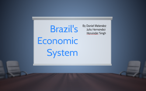 Brazil's Economic System by daniel melendez on Prezi
