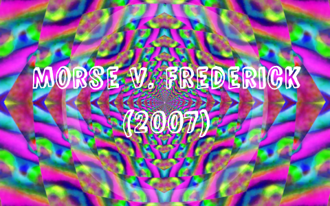 Morse V. Frederick (2007) by Lili Haus on Prezi